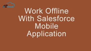 PPT – Work Offline With Salesforce Mobile Application PowerPoint ...