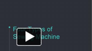 The Four Types Of Sewing Machine presentation | free to download