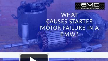 What Causes Starter Motor Failure in a BMW presentation | free to download
