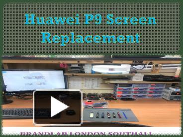 PPT – Huawei P9 - Screen Replacement PowerPoint presentation | free to ...