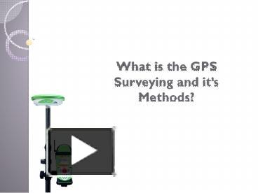 What is the GPS Surveying and it’s Methods? presentation | free to download