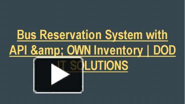 PPT – ‎Bus Reservation System with API & OWN Inventory PowerPoint ...