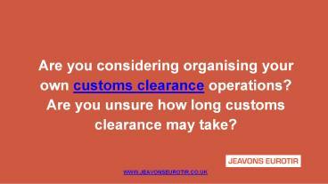 PPT – Are you considering organising your own customs clearance ...