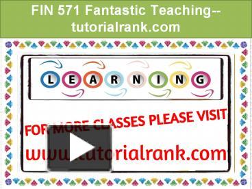 PPT – FIN 571 Fantastic Teaching--tutorialrank.com PowerPoint ...