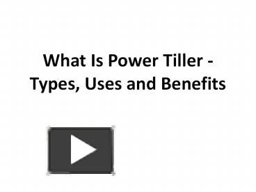 What Is Power Tiller ? Types, Uses and Benefits presentation | free to ...