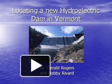 PPT – Locating a new Hydroelectric Dam in Vermont PowerPoint ...