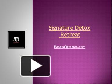 PPT – Signature Detox Retreat - RoadtoRetreats.com PowerPoint ...
