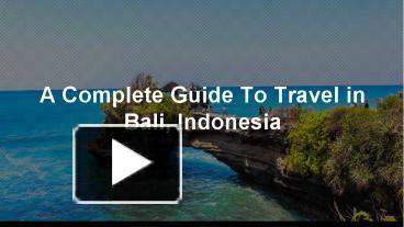 A Complete Guide to Travel in Bali, Indonesia presentation | free to ...