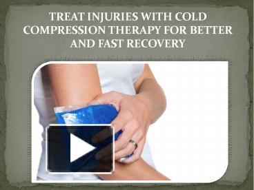 PPT – TREAT INJURIES WITH COLD COMPRESSION THERAPY FOR BETTER AND FAST ...