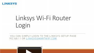 Learn about the Linksys Smart Wi-Fi Login Setup Process presentation ...
