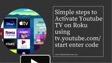 Simple Steps to Activate Youtube TV on Roku using tv.youtube.com/start ...