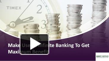 Make Use Of Infinite Banking To Get Maximum Benefit presentation | free ...
