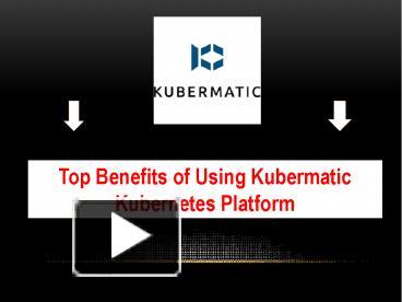 PPT – Top Benefits of Using Kubermatic Kubernetes Platform PowerPoint ...