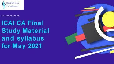 ICAI CA Final Study Material and syllabus for May 2021 presentation ...