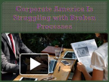 PPT – Corporate America Is Struggling with Broken Processes PowerPoint ...