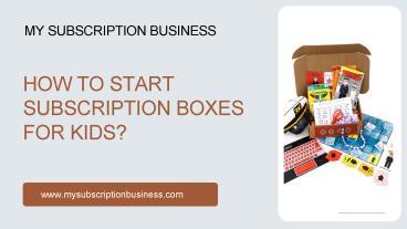 How to Start Subscription Boxes for Kids? presentation | free to download