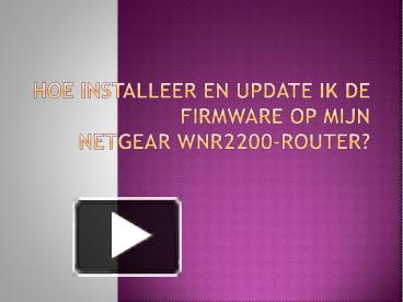 HOE INSTALLEER EN UPDATE IK DE FIRMWARE OP MIJN NETGEAR WNR2200-ROUTER ...