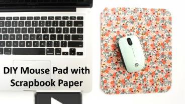 PPT – DIY Mouse Pad with Scrapbook Paper PowerPoint presentation | free ...