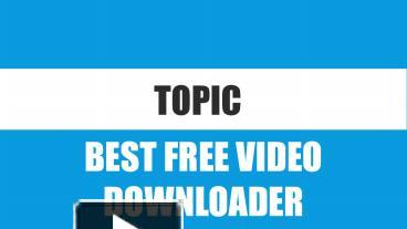 The Best Video Downloader presentation | free to download