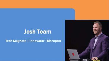 PPT – Josh Team - A Prominent Leader in the Technological World ...