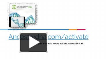 PPT – ancestrydna.com/activate - Activate ancestry DNA Kit - ancestry ...