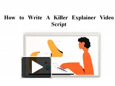 How to Write A Killer Explainer Video Script presentation | free to ...