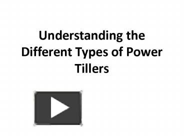 Understanding the Different Types of Power Tillers presentation | free ...