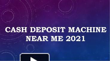 Find Cash Deposit Machine Near Me (CDM) presentation | free to download