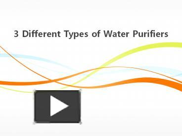 3 Different Types of Water Purifiers presentation | free to download