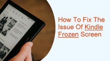 Guide To Fix Kindle Frozen Screen Issue presentation | free to download