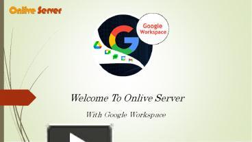 PPT – Powerful Platform Of Google Workspace By Onlive Server PowerPoint ...