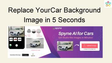 Instantly Change Your Car Background Image with Spyne presentation ...