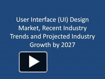PPT – User Interface (UI) Design Market, Recent Industry Trends and ...