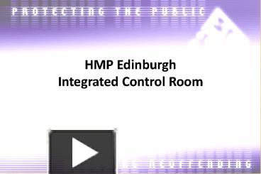 HMP Edinburgh Integrated Control Room presentation | free to view