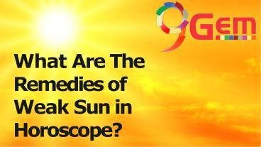 What Are The Remedies Of Weak Sun In Horoscope? presentation | free to ...