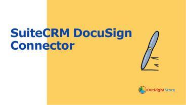 SuiteCRM DocuSign Connector presentation | free to download