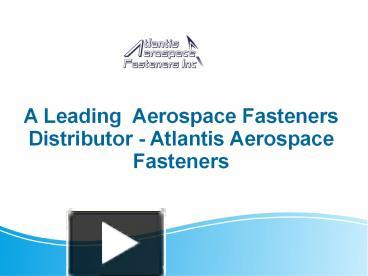PPT – A Leading Aerospace Fasteners Distributor - Atlantis Aerospace ...