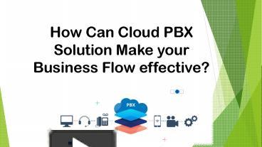 PPT – How Can Cloud PBX Solution Make your Business Flow effective ...
