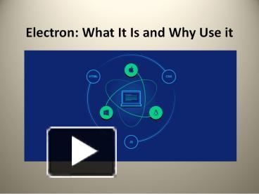 PPT – Electron What It Is and Why Use it PowerPoint presentation | free ...