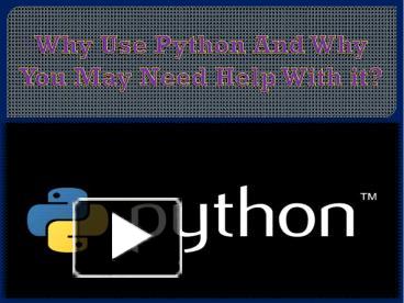 PPT – Why Use Python And - Why You May Need Help With it PowerPoint ...