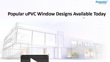 PPT – Popular uPVC Window Designs Available Today PowerPoint ...