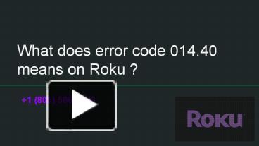 PPT – What is error code 014.40 on Roku means ? PowerPoint presentation ...
