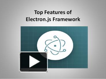 Top Features of Electron js, presentation | free to download