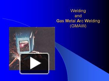 PPT – Welding and Gas Metal Arc Welding GMAW PowerPoint presentation ...