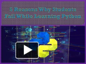 PPT – 5 Reasons Why Students Fail While Learning Python (1) PowerPoint ...