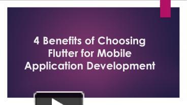 PPT – 4 Benefits of Choosing Flutter for Mobile Application Development ...