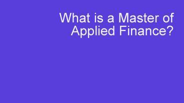 PPT – What is a master of applied finance ? PowerPoint presentation ...