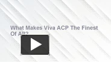 PPT – What Makes Viva ACP The Finest Of All? PowerPoint presentation ...