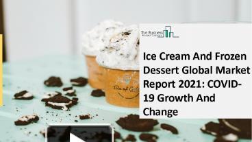 PPT – Ice Cream And Frozen Dessert Market 2021 | Size, Share ...