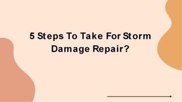 PPT – 5 Steps To Take For Storm Damage Repair? PowerPoint presentation ...